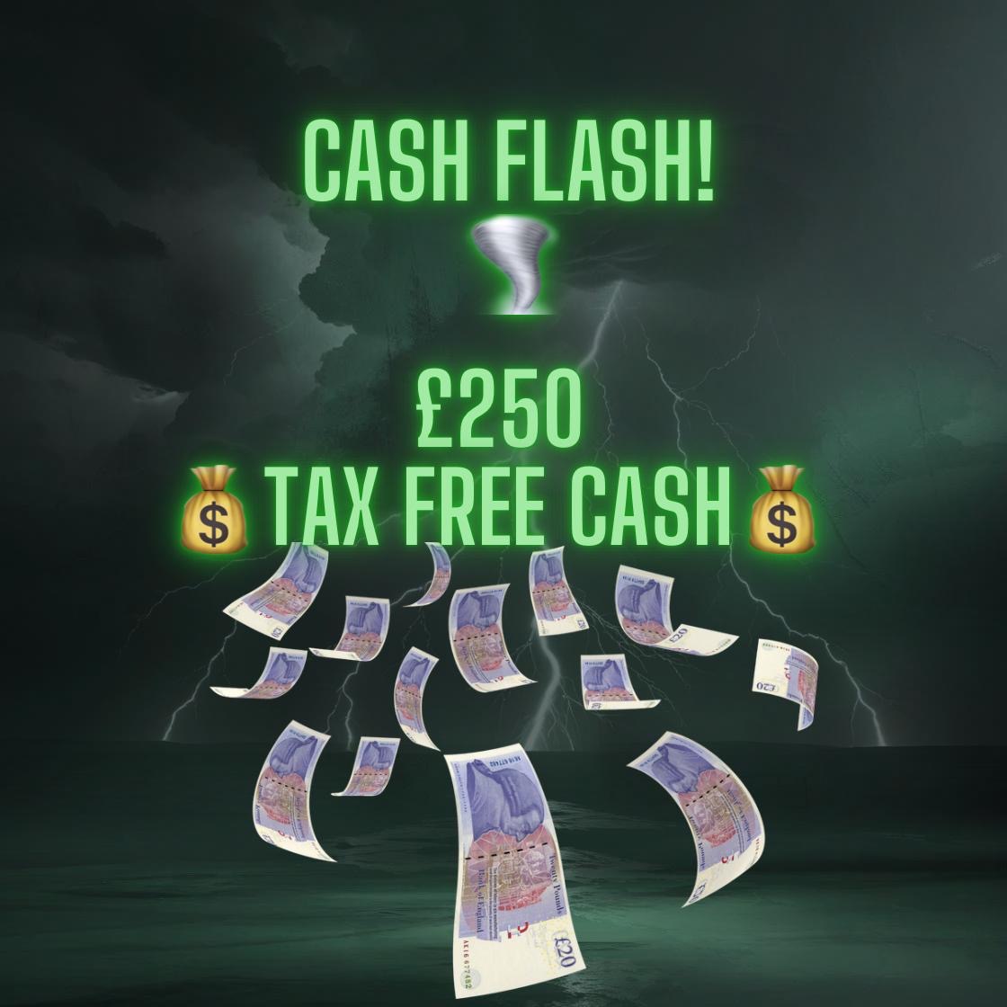 ⚡️💷 CASH FLASH – £250 TAX-FREE CASH 💷⚡️ – Opulent Odds Competitions